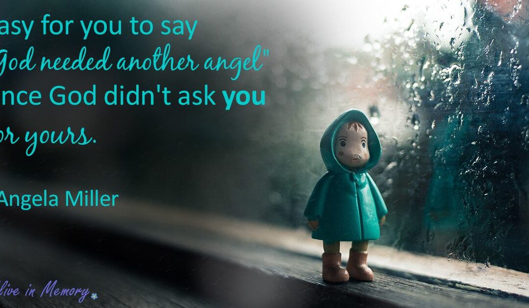 Easy for you to say God needed another angel - Alive in Memory